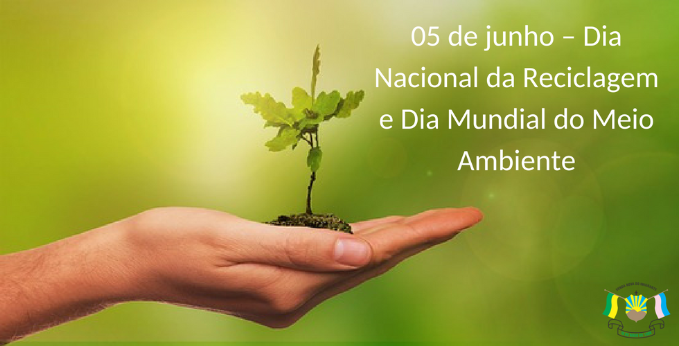 05 de junho – Dia Nacional da Reciclagem e Dia Mundial do Meio Ambiente